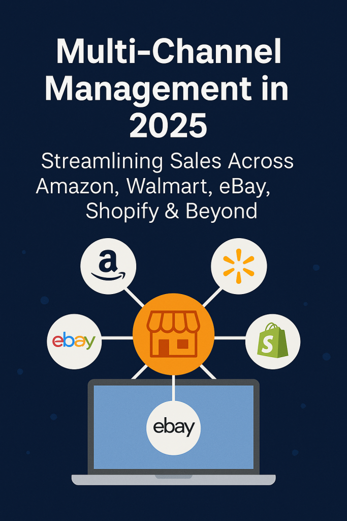 Multi-Channel Management in 2025: Streamlining Sales Across Amazon, Walmart, eBay, Shopify ...