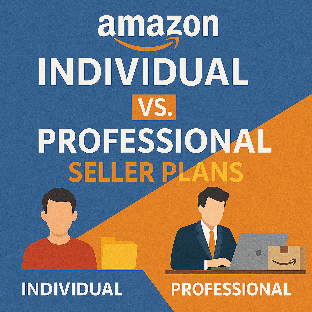 Amazon Individual vs. Professional Seller Plans: The Complete 2025 ...